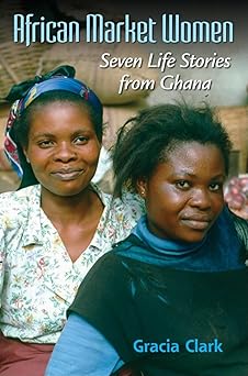 African Market Women: Seven Life Stories from Ghana: Clark, Gracia C ...