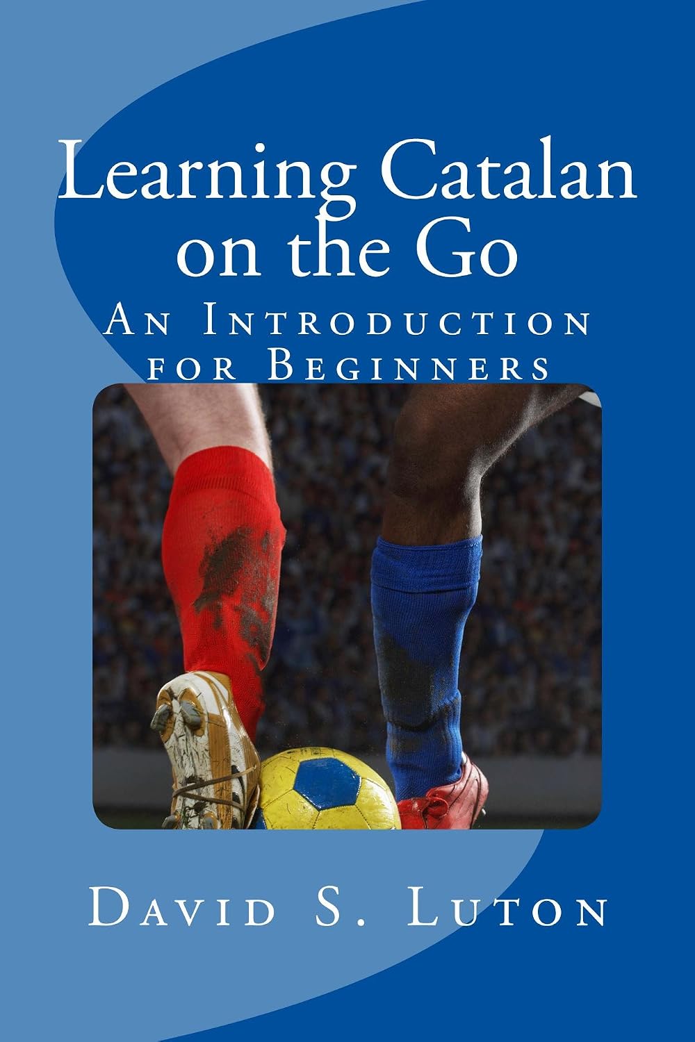 Learning Catalan on the Go: An Introduction for Beginners eBook : Luton ...