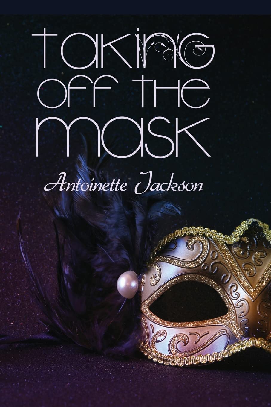 Taking Off the Mask: Jackson, Antoinette: 9781480976382: Amazon.com: Books