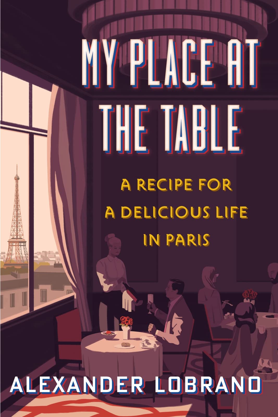 My Place At The Table: A Recipe for a Delicious Life in Paris: Lobrano ...
