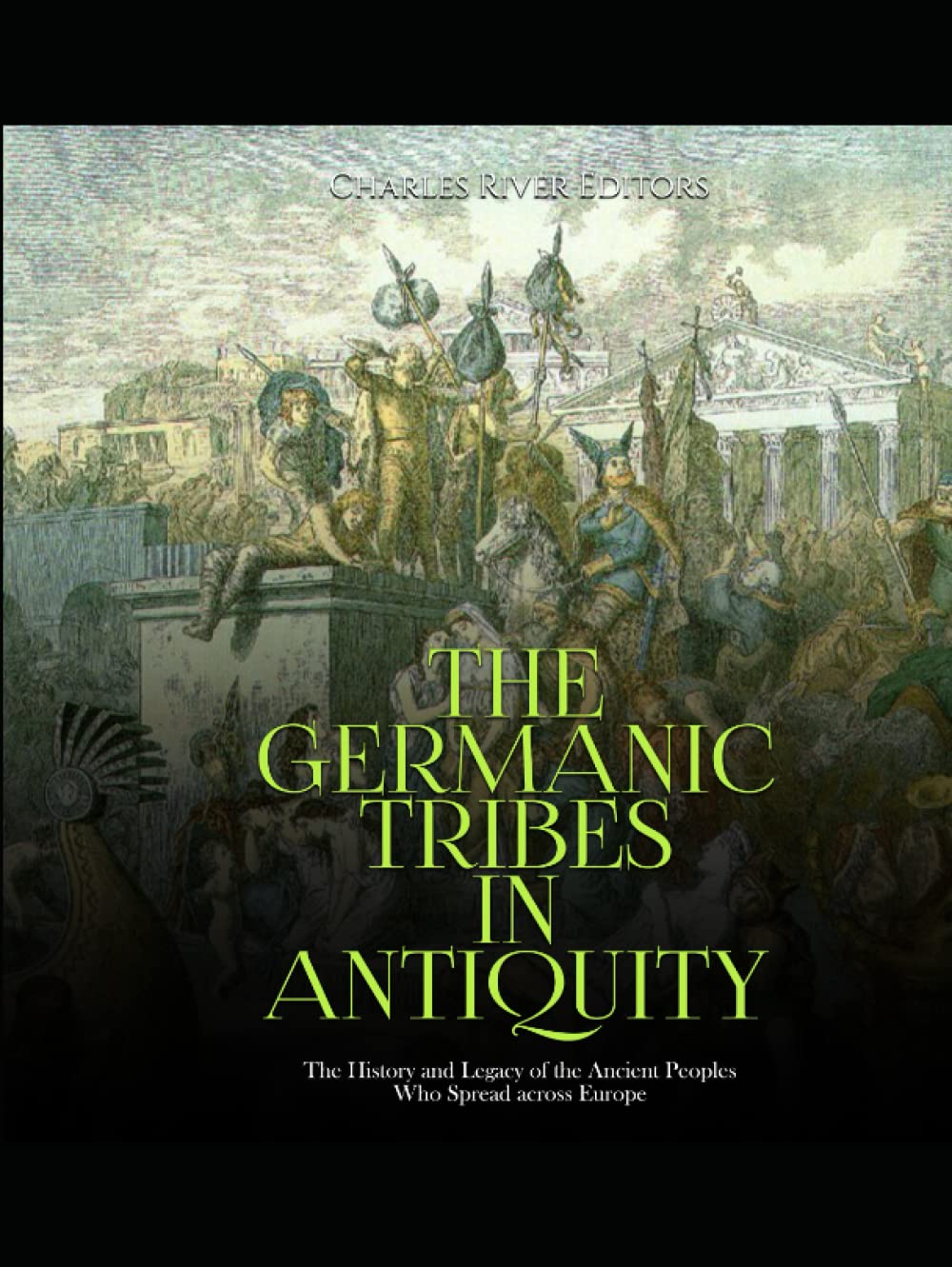 The Germanic Tribes in Antiquity: The History and Legacy of the Ancient ...