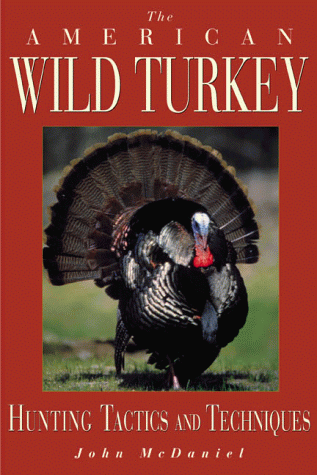 The American Wild Turkey: Hunting Tactics and Techniques: McDaniel ...
