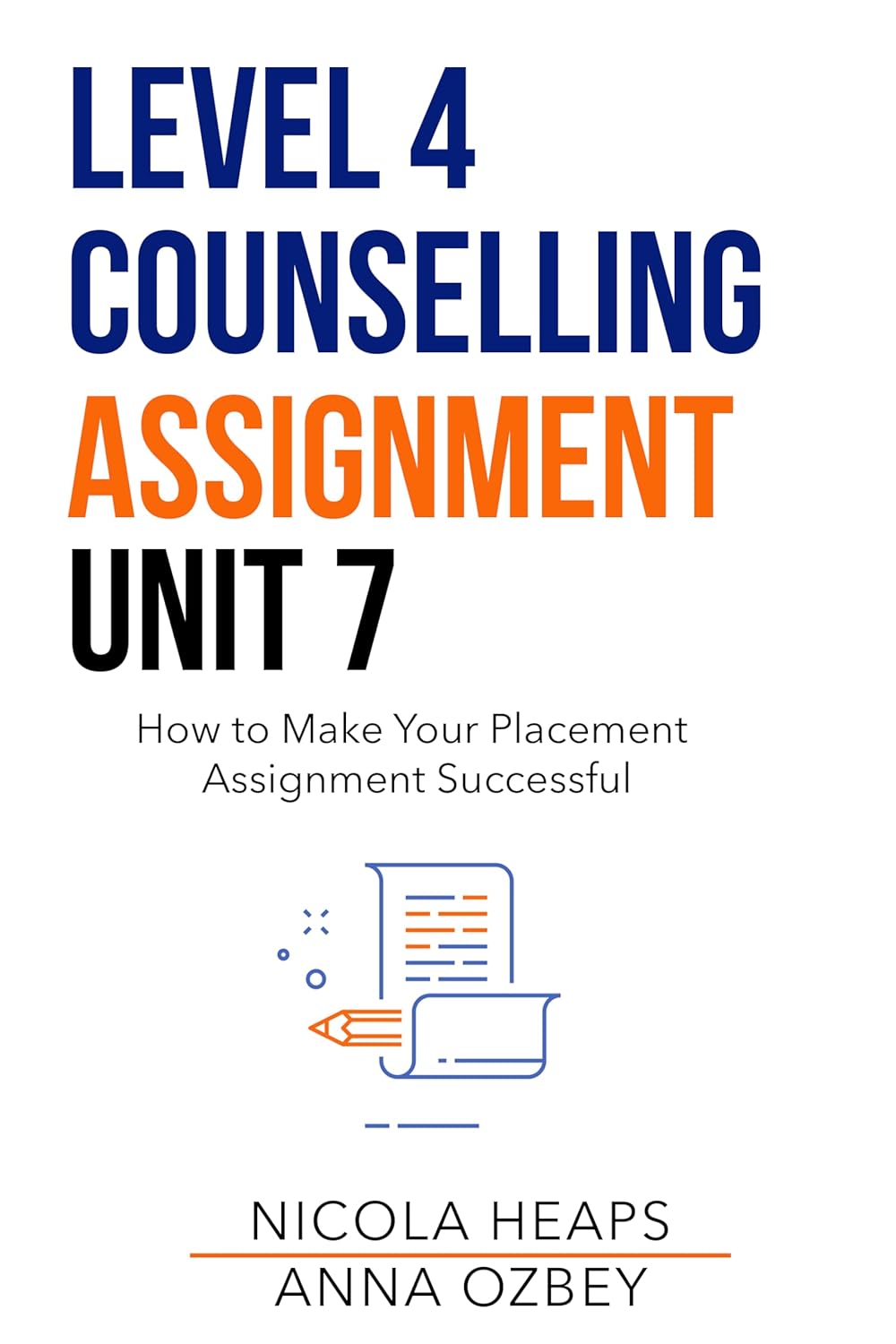 LEVEL 4 COUNSELLING ASSIGNMENT UNIT 7: How to Make Your Placement ...