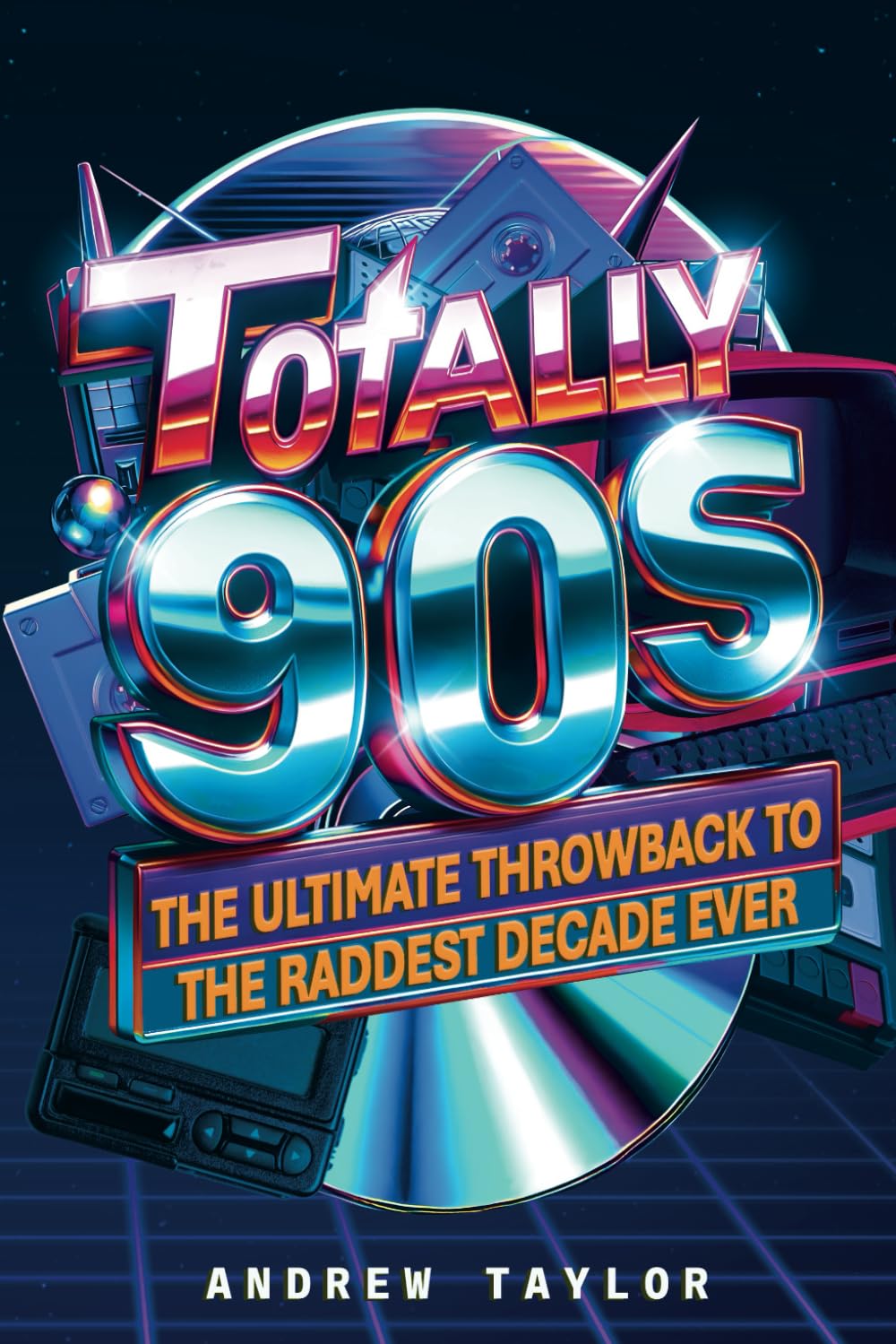 Totally 90's: The Ultimate Throwback to the Raddest Decade Ever: Taylor ...