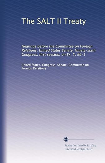 Amazon.com: The SALT II Treaty: Hearings before the Committee on ...