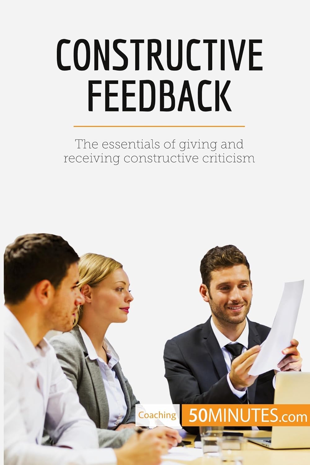 Constructive Feedback: The essentials of giving and receiving ...