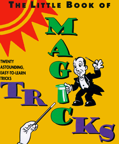 The Little Book of Magic Tricks: Twenty Astounding, Easy-To-Learn Magic ...