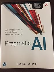 Pragmatic AI: An Introduction to Cloud-Based Machine Learning (Addison Wesley Data & Analytics ...