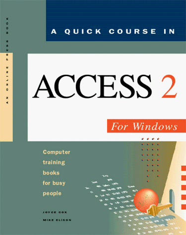 A Quick Course in Access Version 2 for Windows: Computer Training Books ...