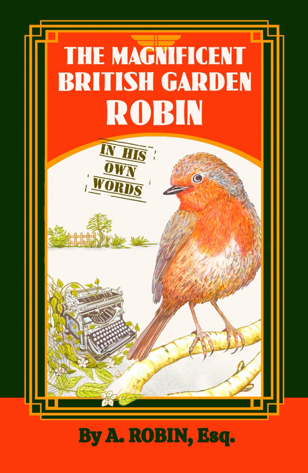 The Magnificent British Garden Robin: In His Own Words: Amazon.co.uk ...