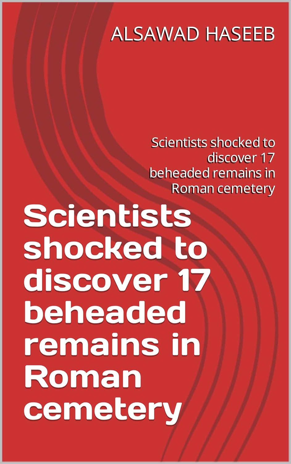 Amazon.com: Scientists shocked to discover 17 beheaded remains in Roman ...