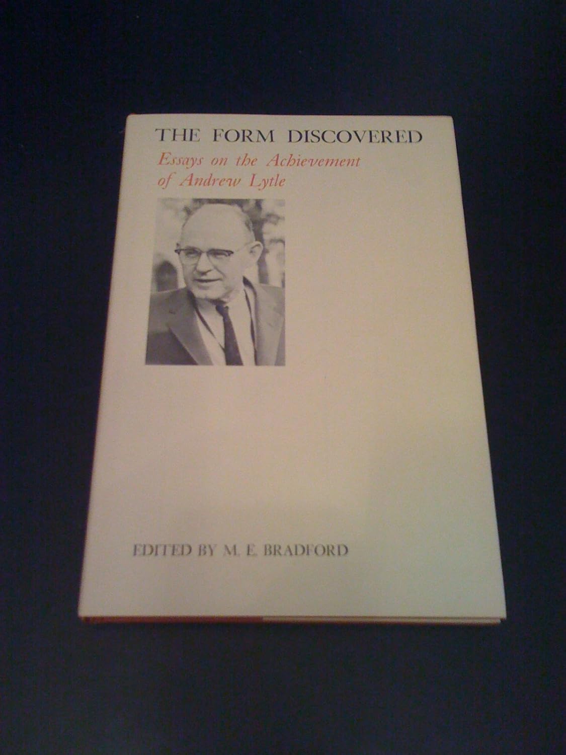 The Form Discovered : Essays on the Achievement of Andrew Lytle (The ...