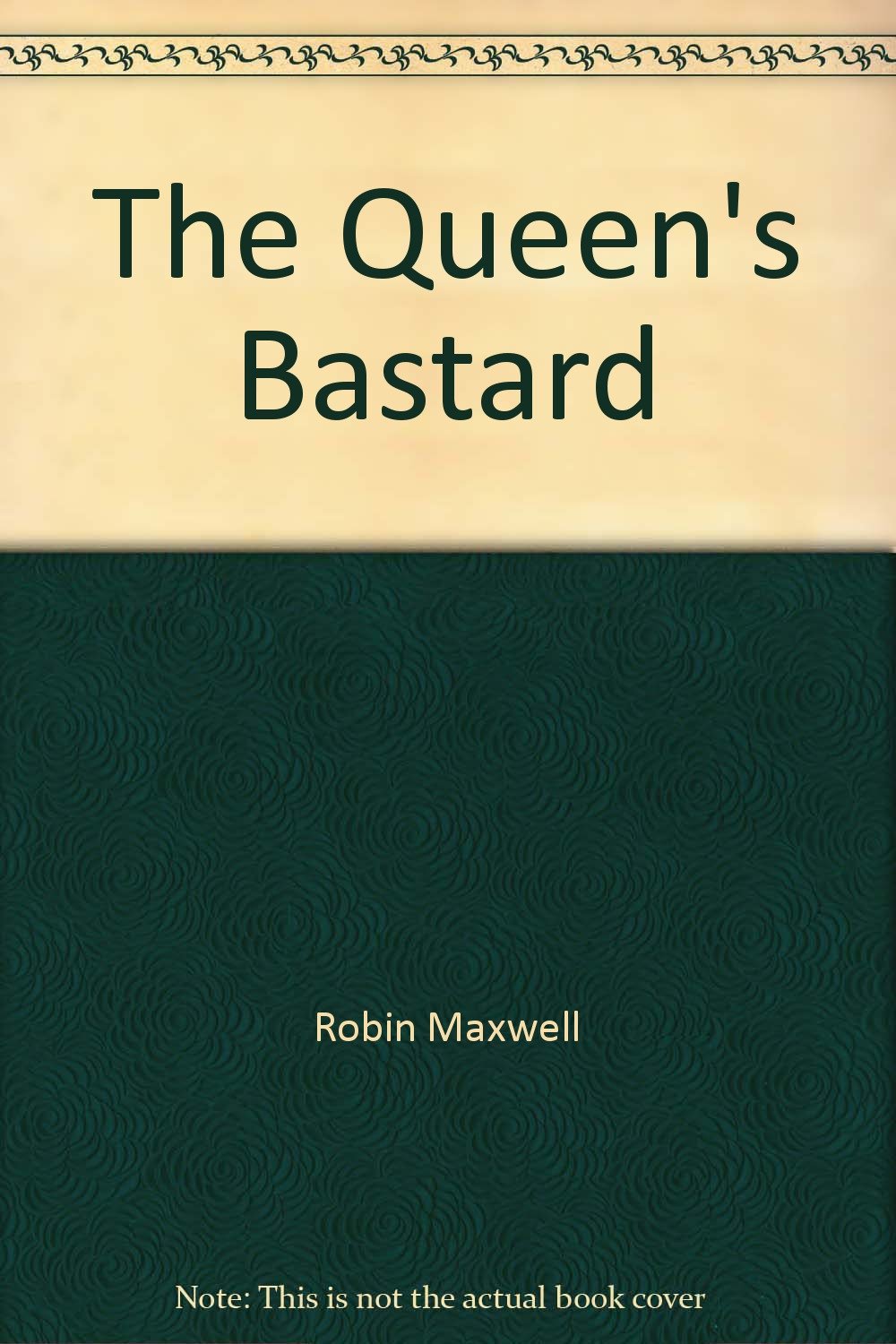 The Queen's Bastard: Robin Maxwell, Steven Crossley: 9780788743870 ...
