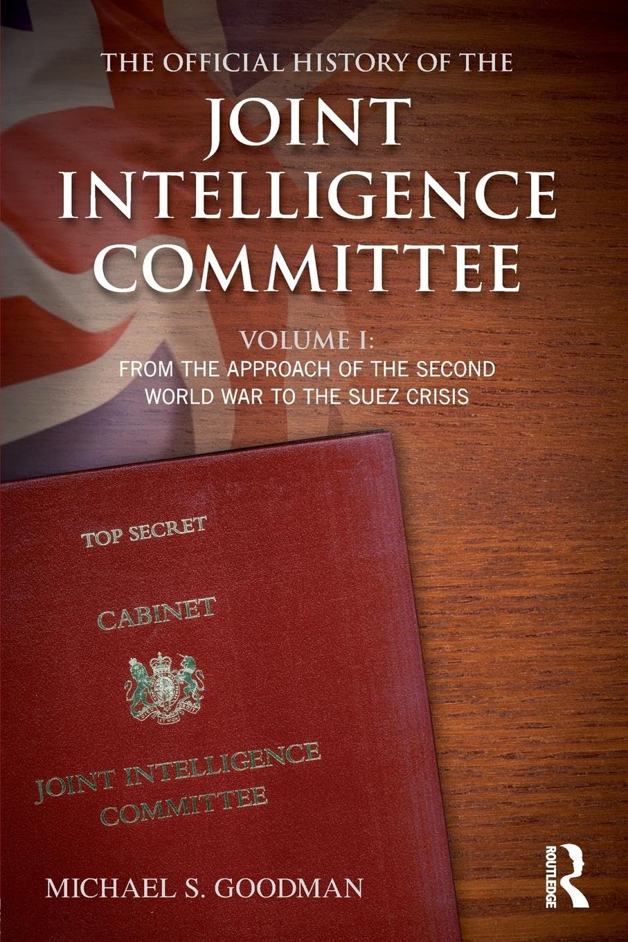 The Official History of the Joint Intelligence Committee: Volume I ...