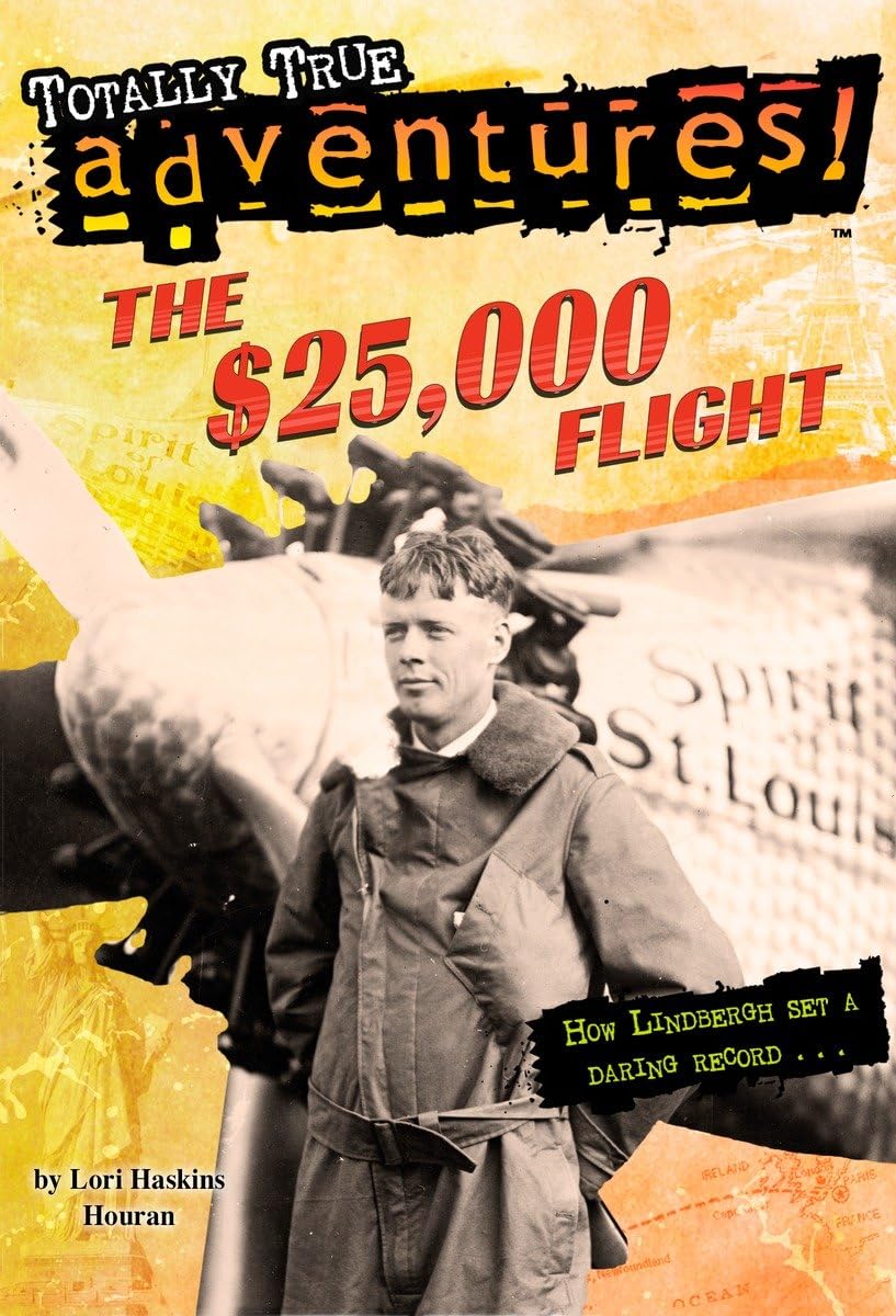 The $25,000 Flight (Totally True Adventures): How Lindbergh Set a ...