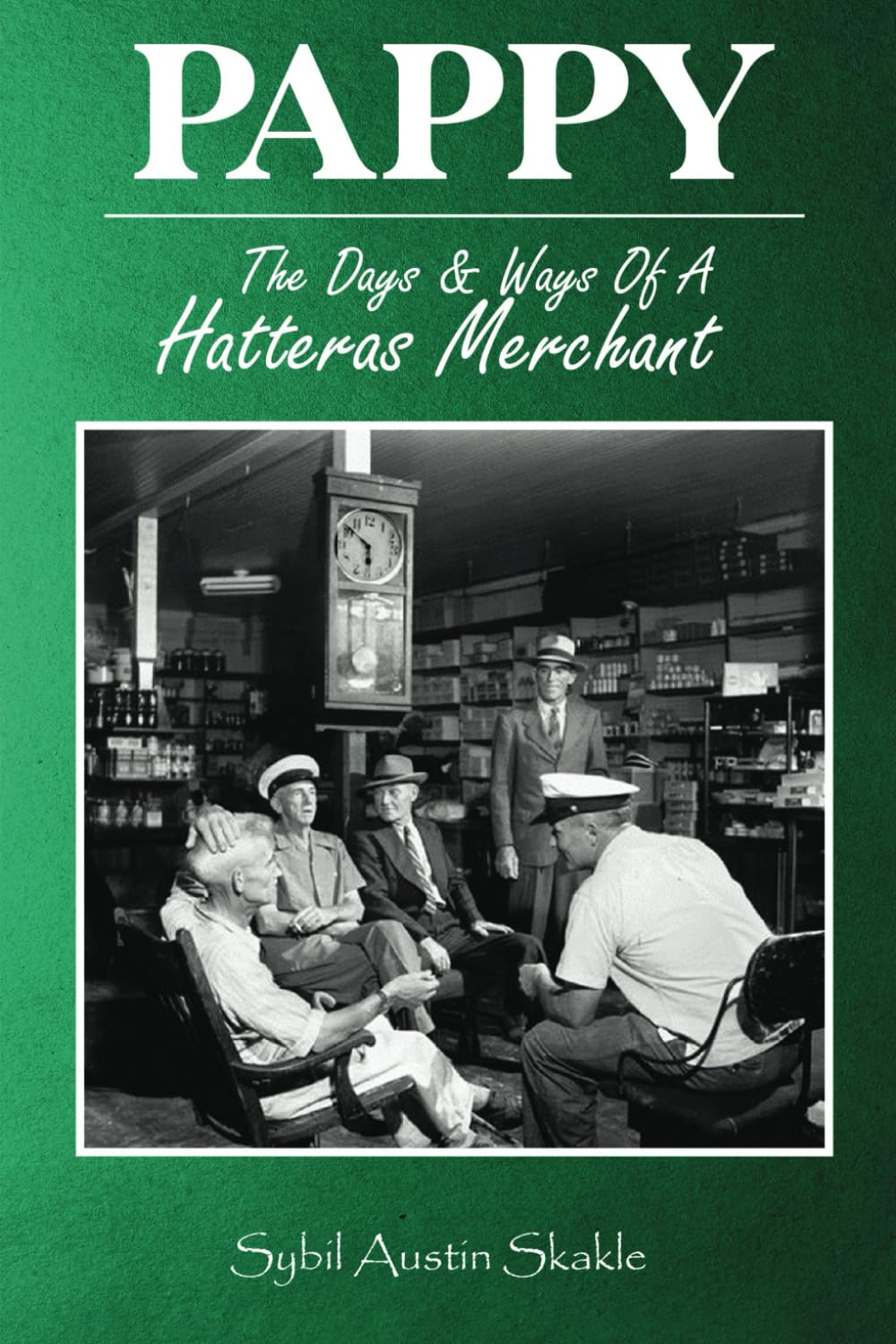 Pappy: The Days and Ways of a Hatteras Merchant: Skakle, Sybil Austin ...