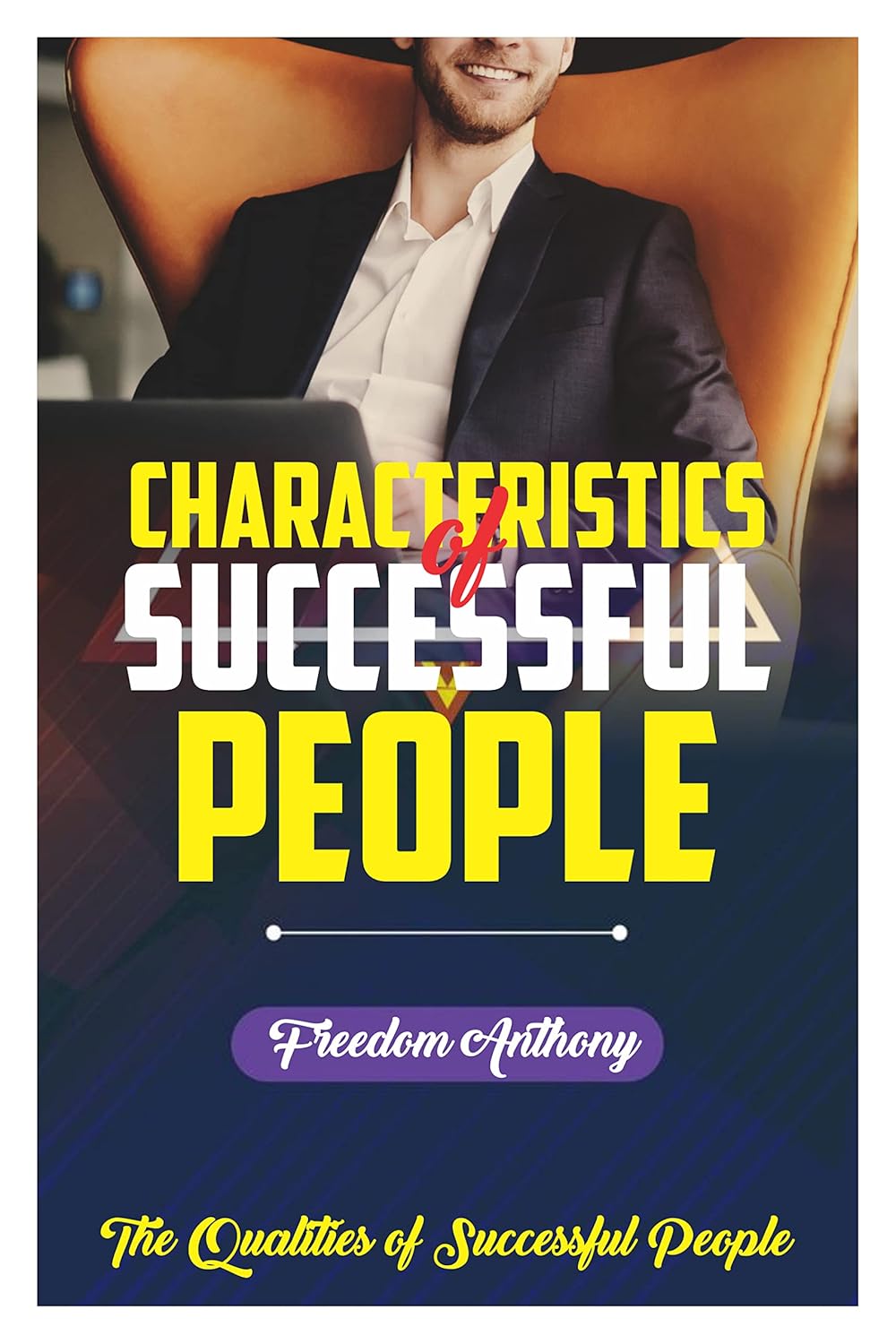 CHARACTERISTICS OF SUCCESSFUL PEOPLE: QUALITIES OF SUCCESSFUL PEOPLE ...