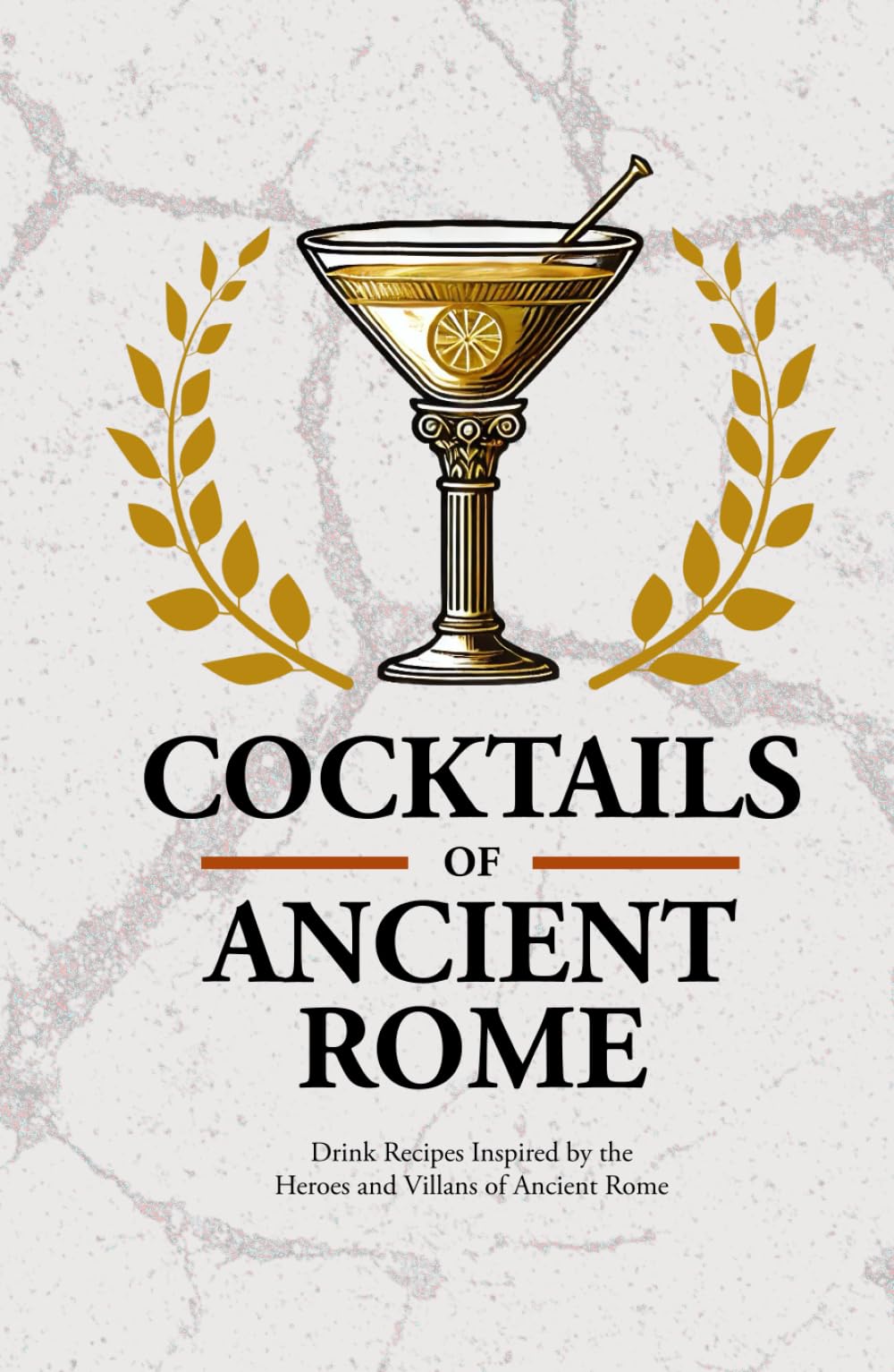 Cocktails of Ancient Rome: Historical Mixology made easy. Themed ...