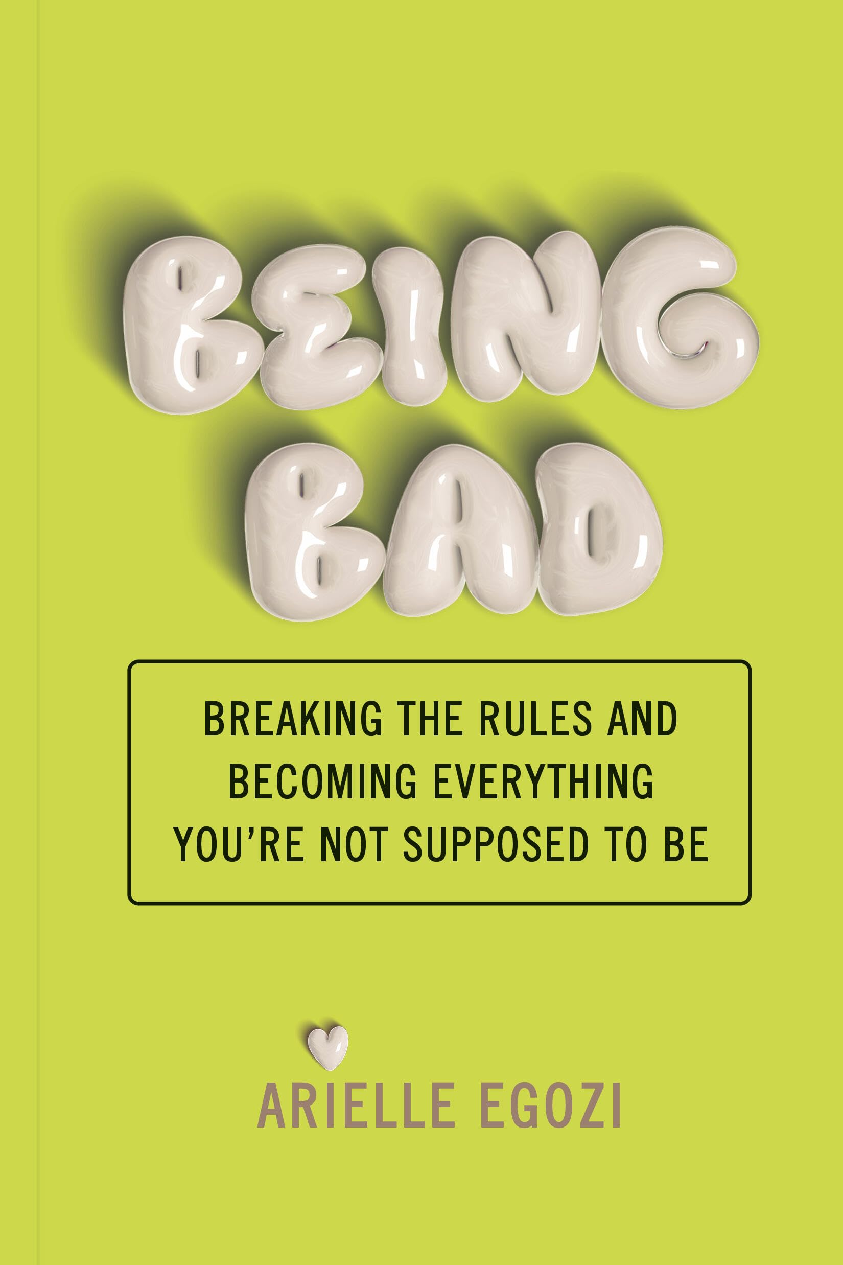 Being Bad: Breaking the Rules and Becoming Everything You're Not ...