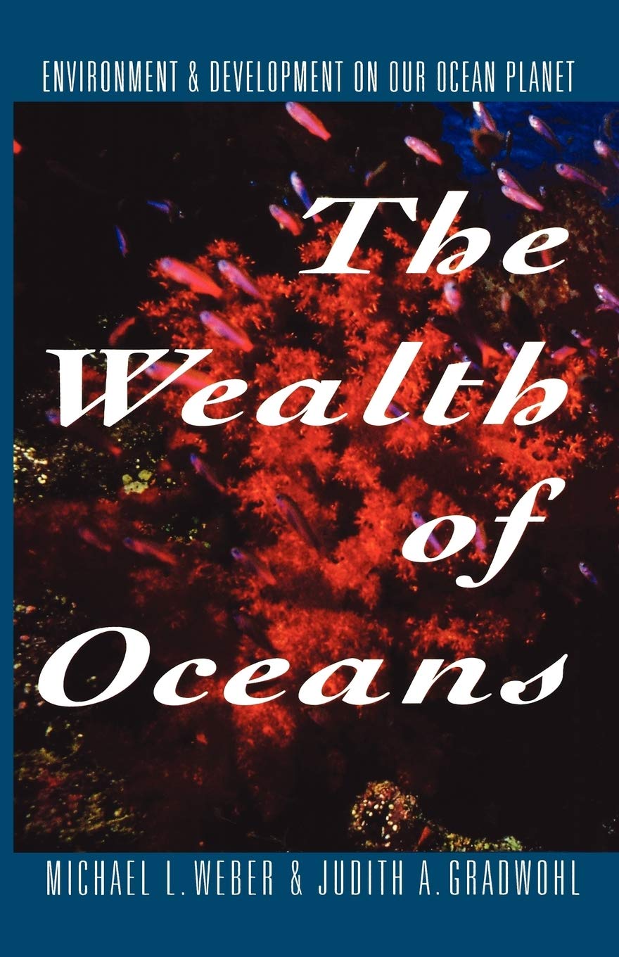 The Wealth of Oceans: Environment and Development on Our Ocean Planet ...
