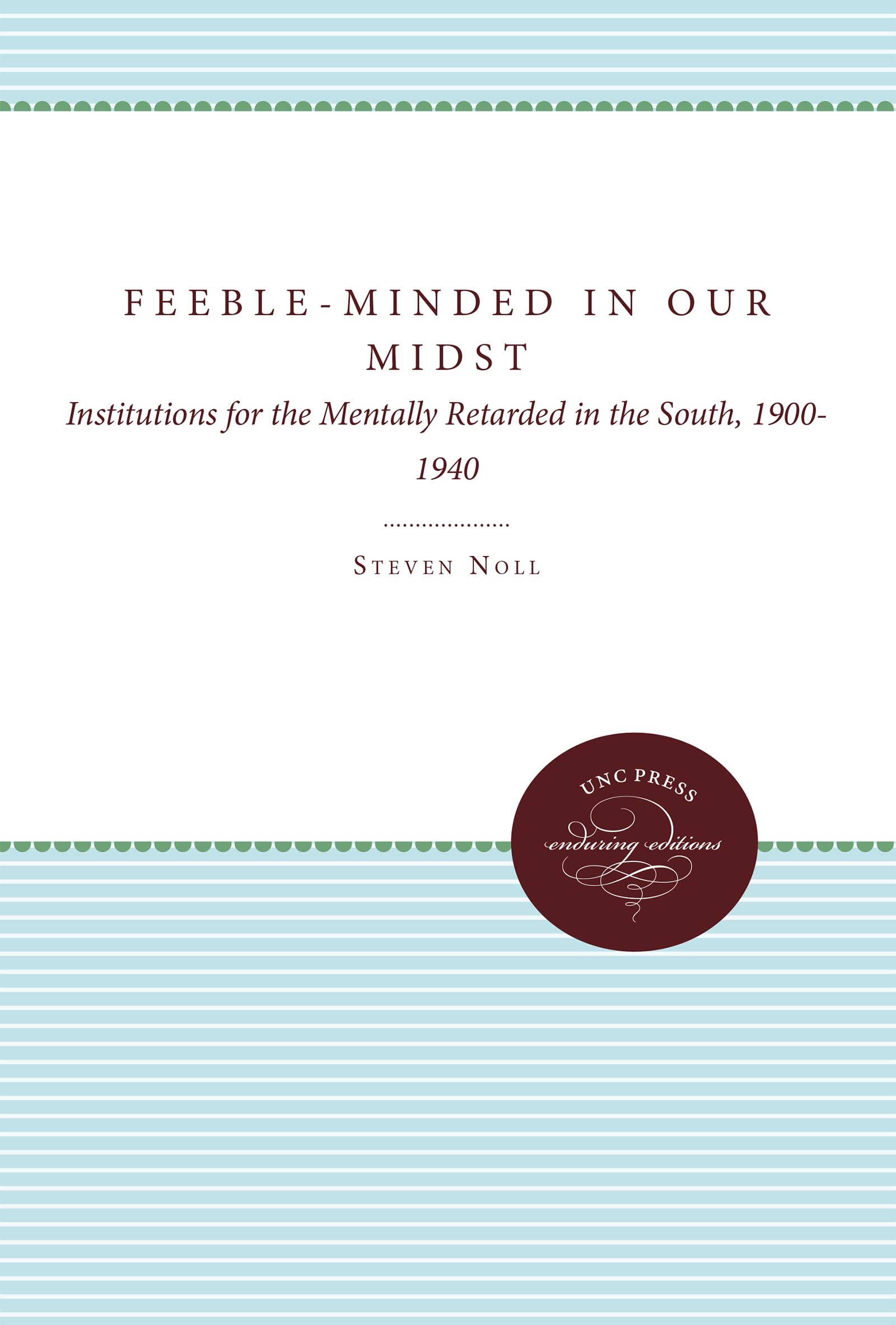 Feeble-Minded in Our Midst: Institutions for the Mentally Retarded in ...