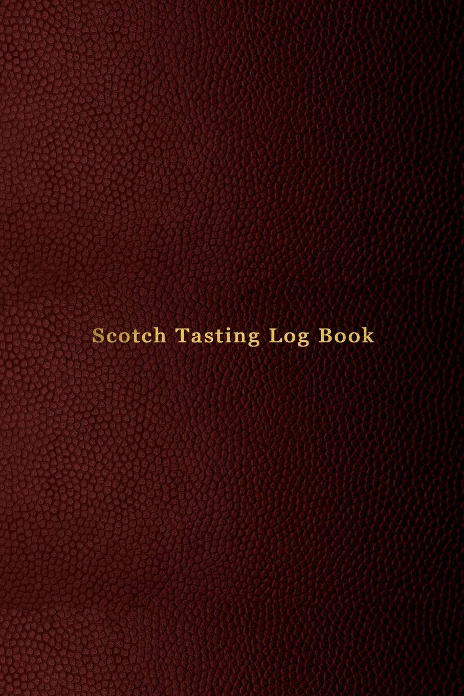 Scotch Tasting Log Book: Record keeping notebook for Scotch lovers and ...