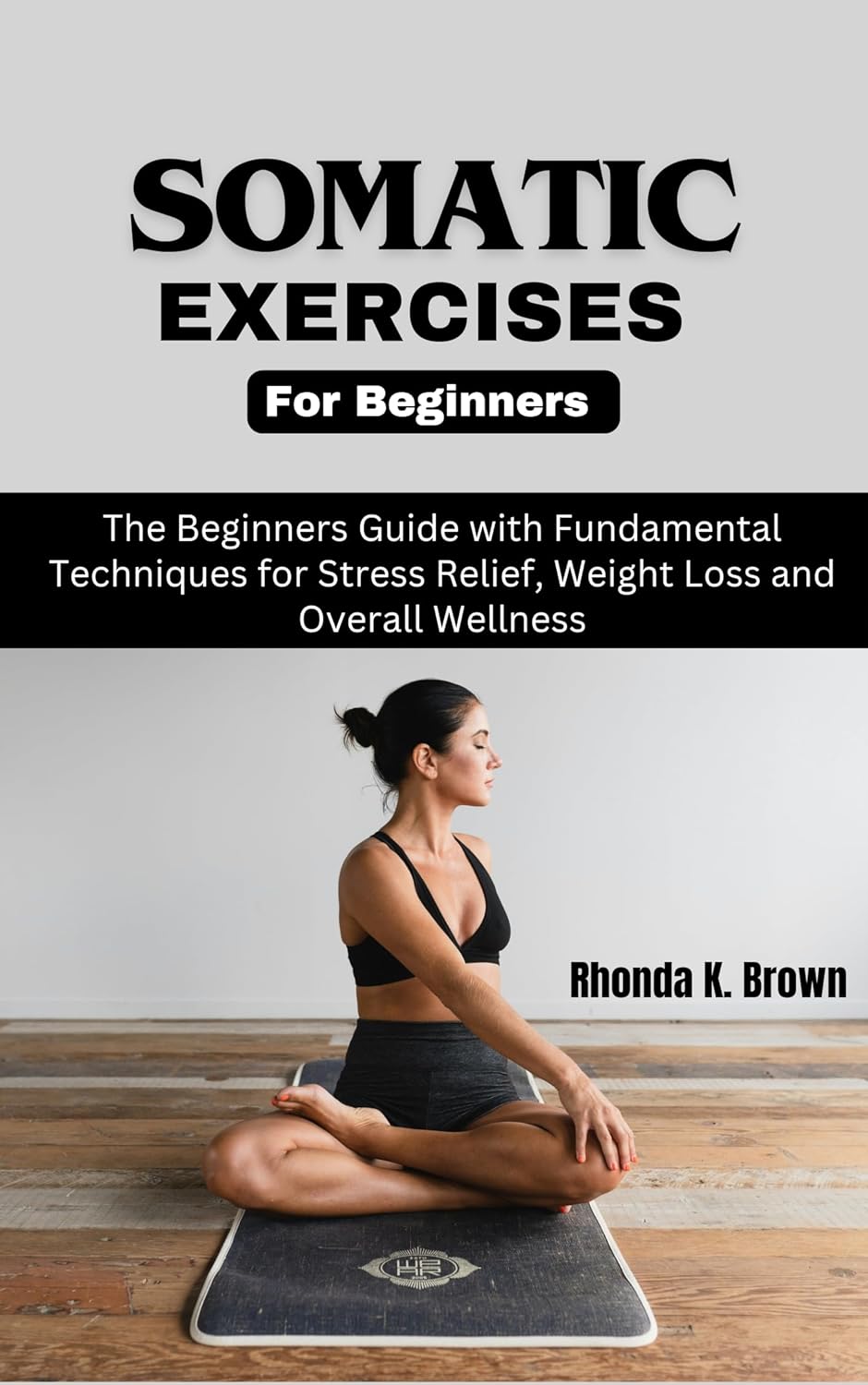 Somatic Exercises for Beginners : The Beginners Guide with Fundamental ...