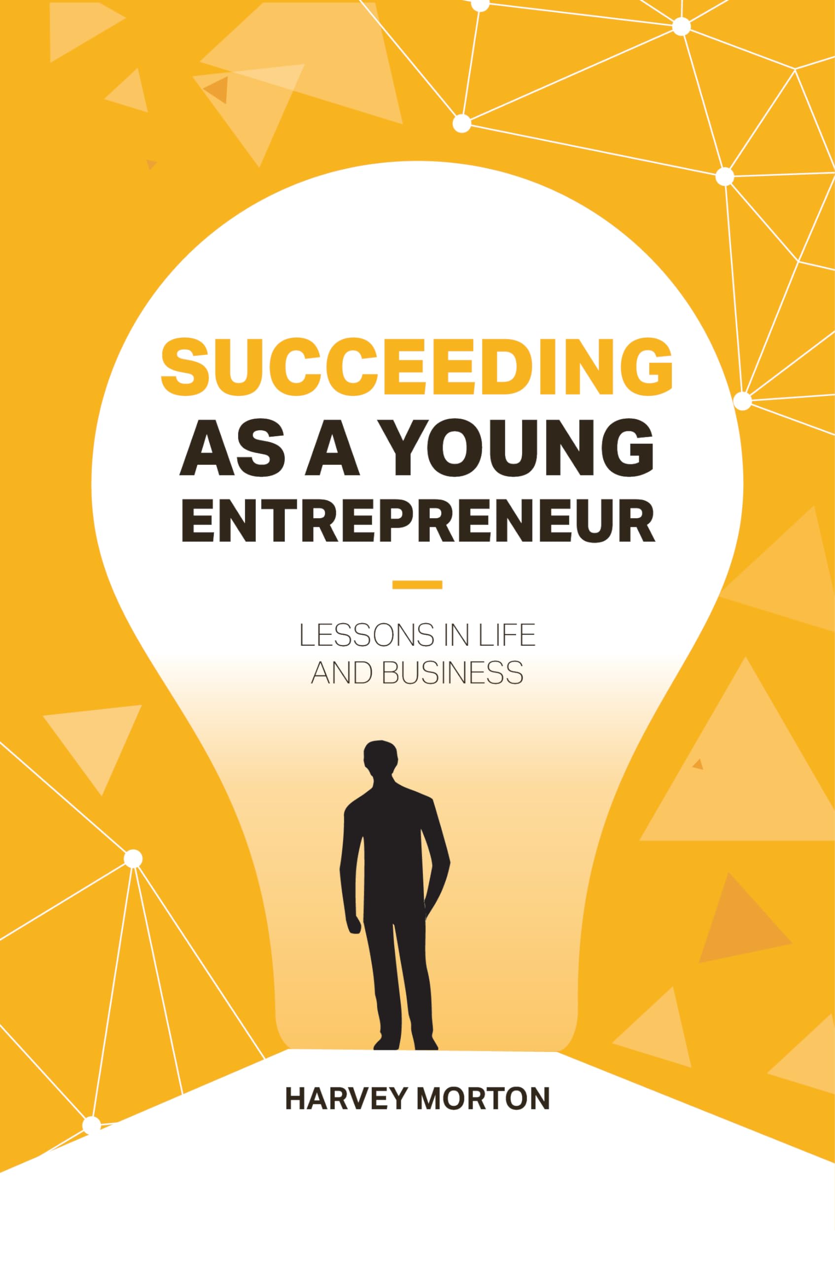 Succeeding as a Young Entrepreneur: Lessons in Life and Business ...