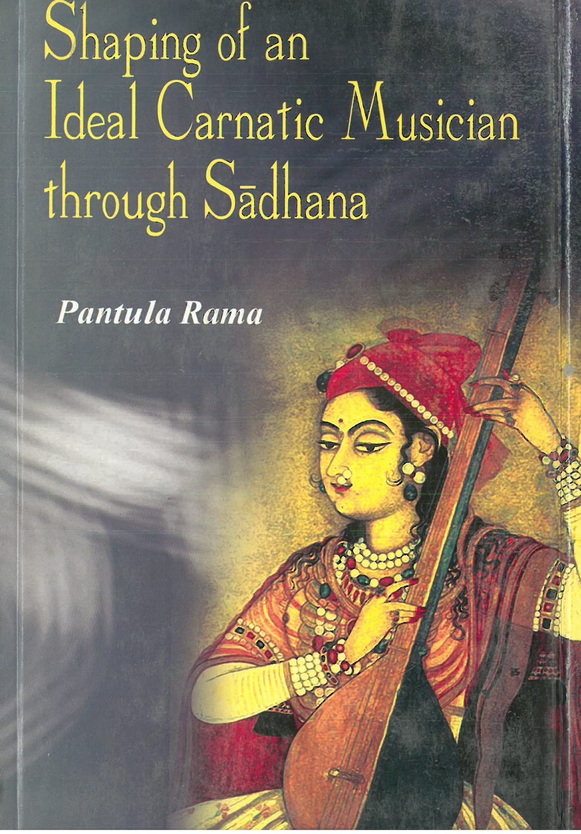 Shaping of an Ideal Carnatic Musician Through Sadhana: Pantula Rama ...