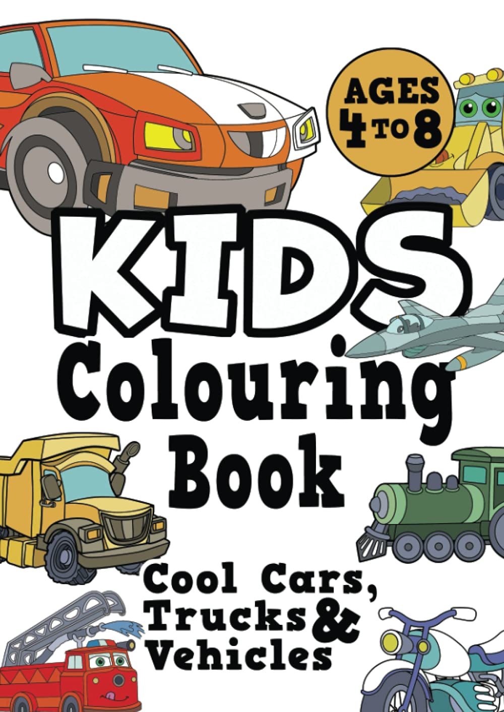 Kids Colouring Book: COOL CARS, TRUCKS & VEHICLES Ages 4-8. Fun, easy ...