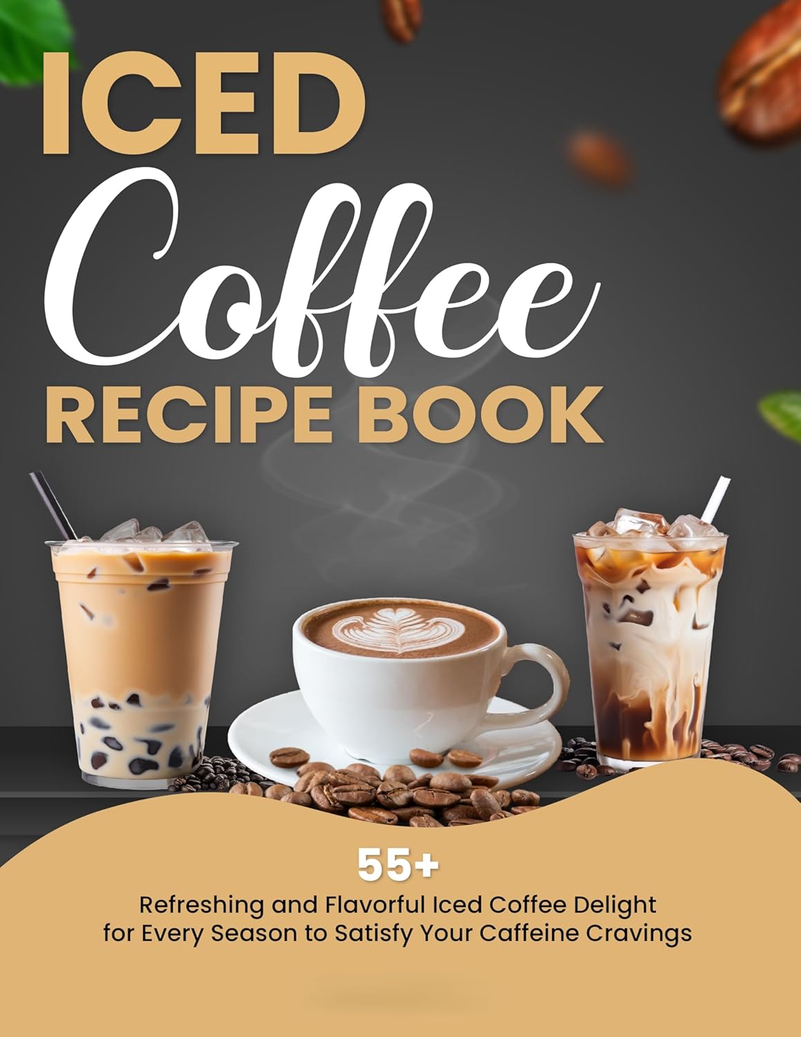 Iced Coffee Recipe Book: 55+ Refreshing and Flavorful Iced Coffee ...