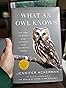 What an Owl Knows: The New Science of the World's Most Enigmatic Birds ...