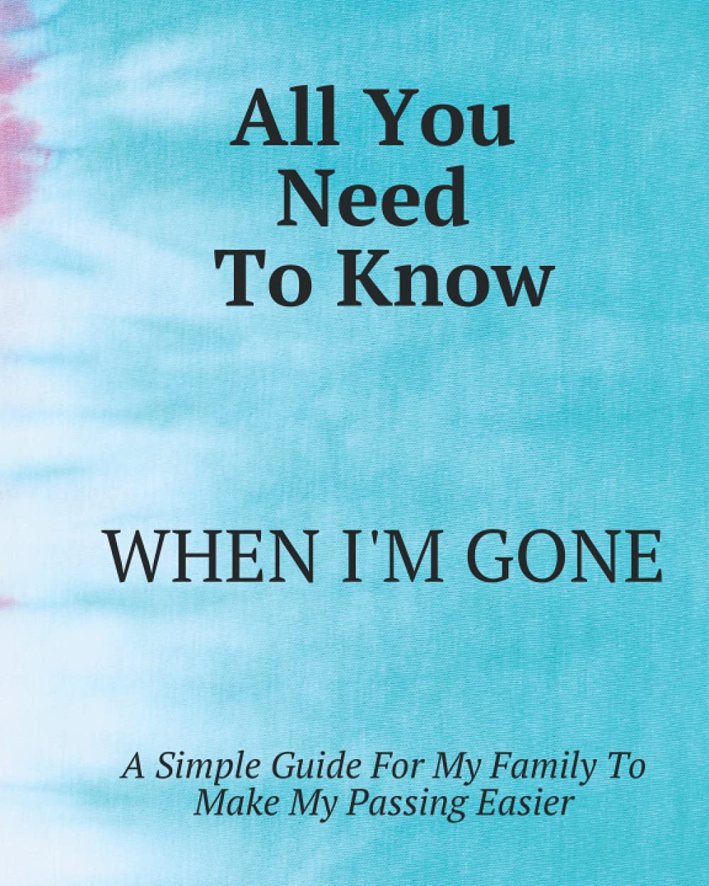 Buy All You Need To Know When I m Gone A Simple Guide For My Family buy-all-you-need-to-know-when-i-m-gone-a-simple-guide-for-my-family