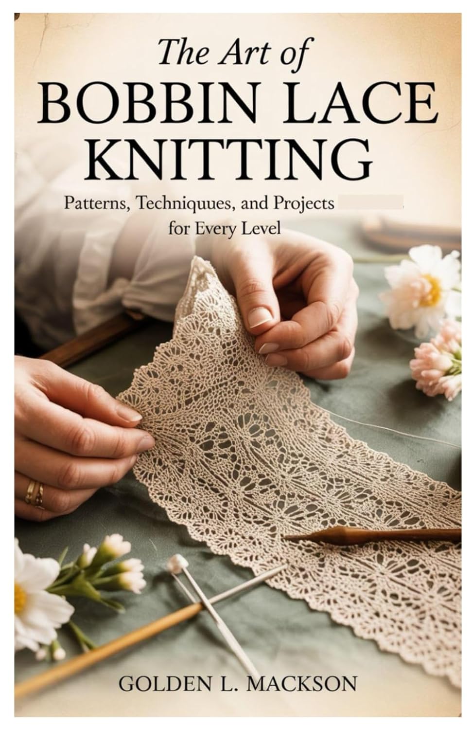 The Art of Bobbin Lace Knitting: Patterns, Techniques, and Projects for ...