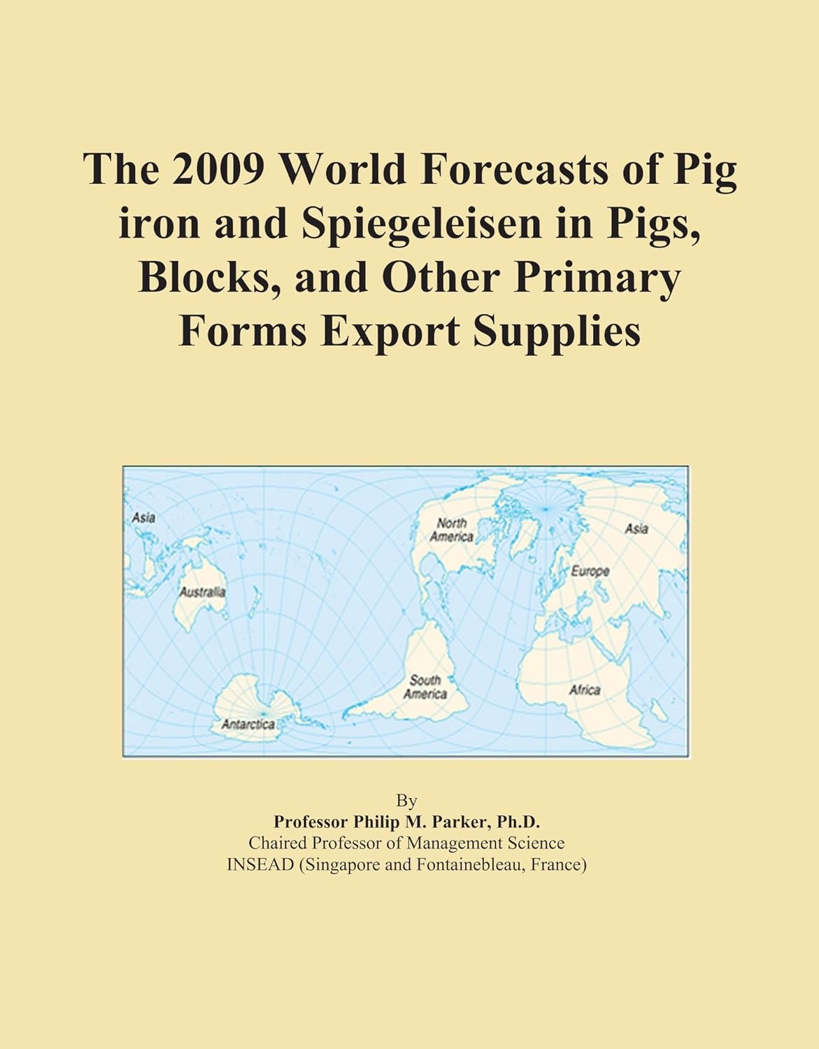Amazon.co.jp: The 2009 World Forecasts of Pig iron and Spiegeleisen in ...
