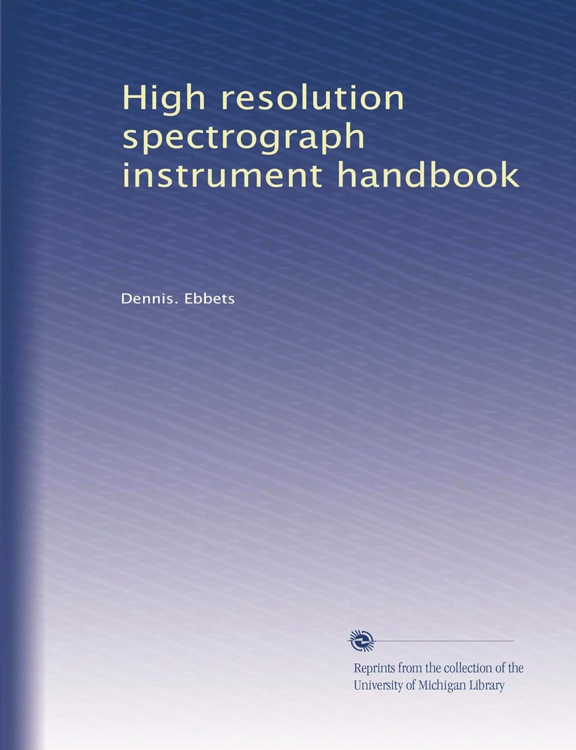 Amazon.com: High resolution spectrograph instrument handbook: Ebbets ...
