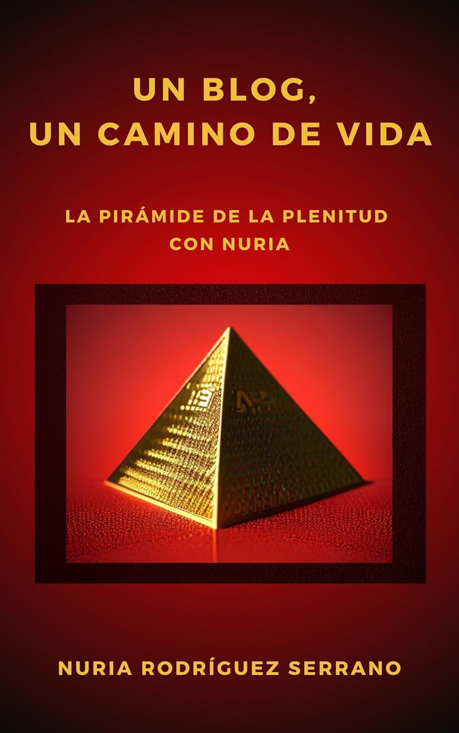 Un Blog, un Camino de Vida: La Pirámide de la Plenitud con Nuria ...