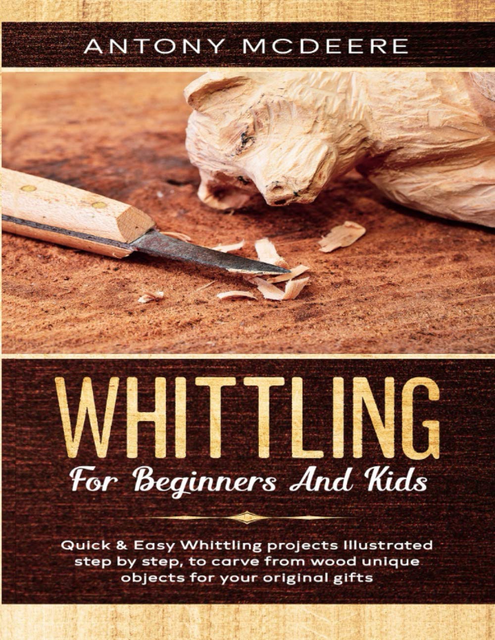 Whittling for Beginners and Kids: The New Whittling Book, Whittling ...