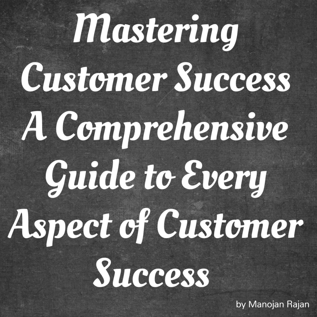 Amazon.com: Mastering Customer Success: A Comprehensive Guide to Every ...