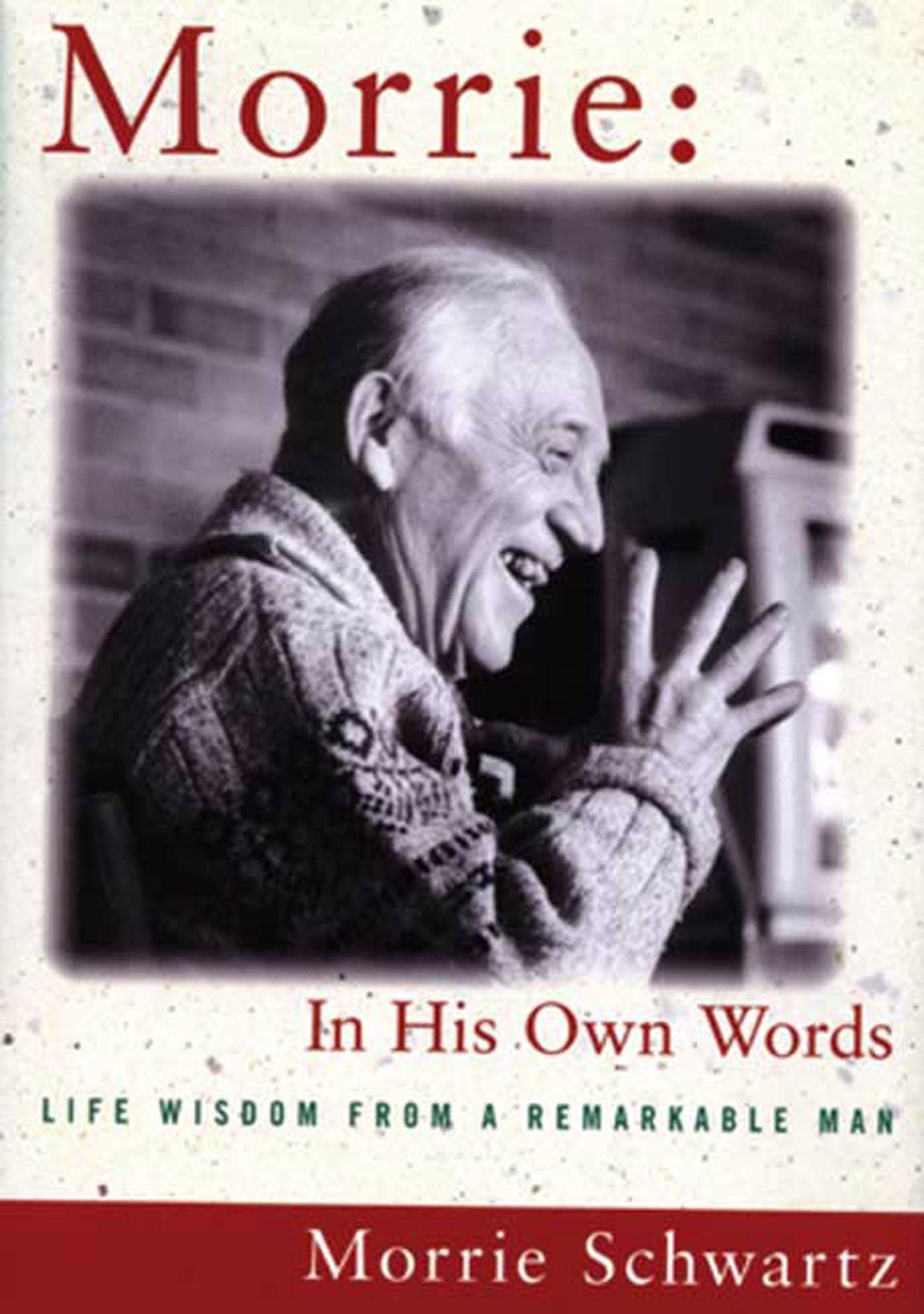 Amazon.com: Morrie In His Own Words: Life Wisdom from a Remarkable Man ...