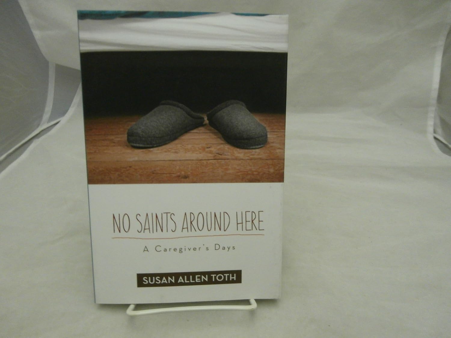 No Saints around Here: A Caregiver's Days: Susan Allen Toth ...