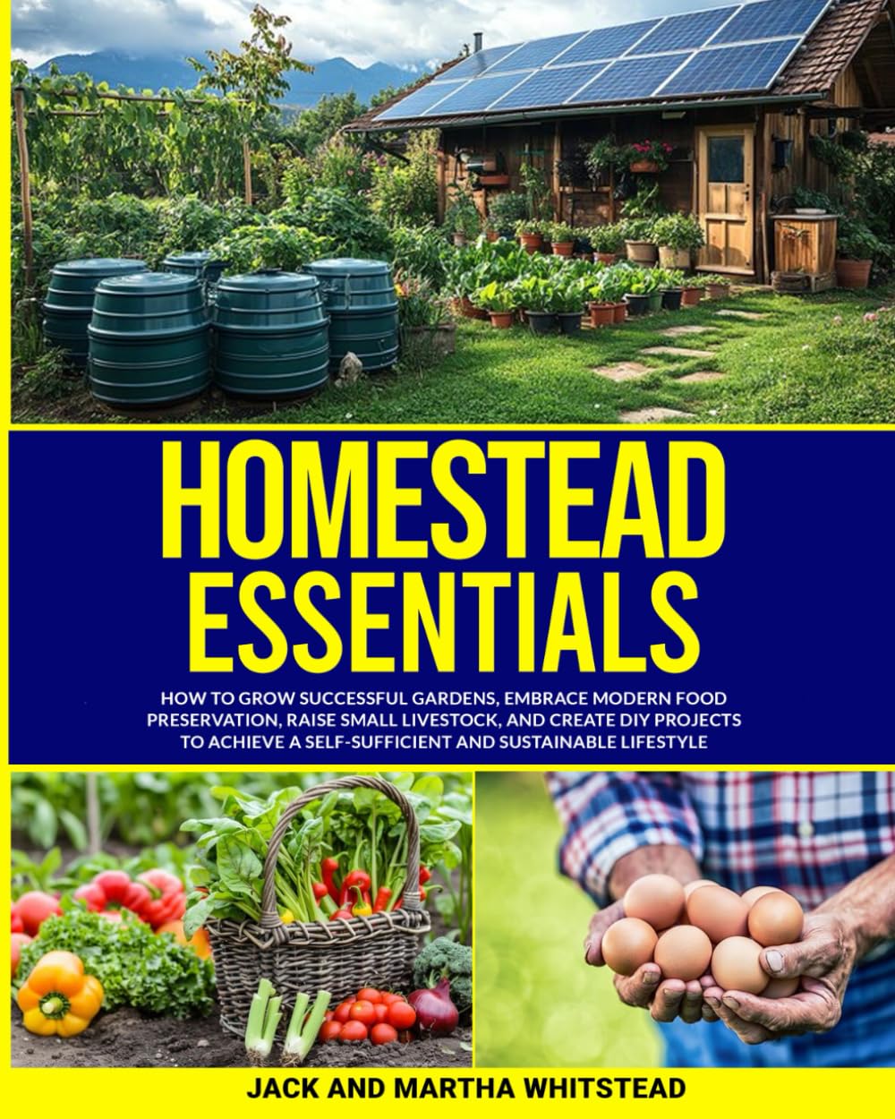 Homestead Essentials: How to Grow Successful Gardens, Embrace Modern ...