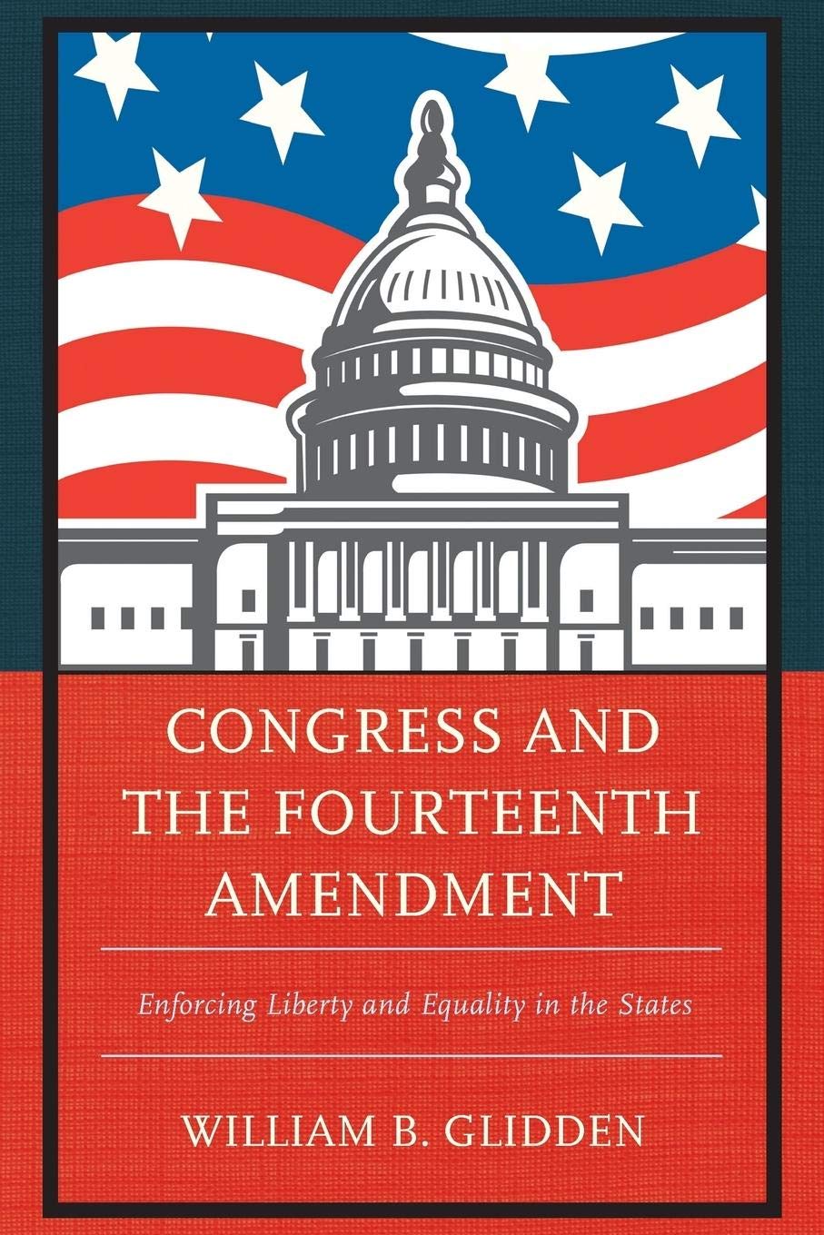 Congress and the Fourteenth Amendment: Enforcing Liberty and Equality ...