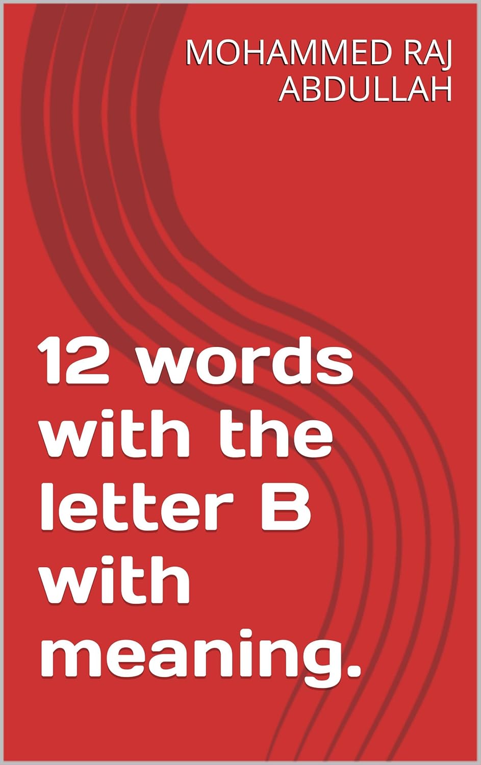 12 Words With The Letter B With Meaning EBook ABDULLAH MOHAMMED RAJ 12-words-with-the-letter-b-with-meaning-ebook-abdullah-mohammed-raj