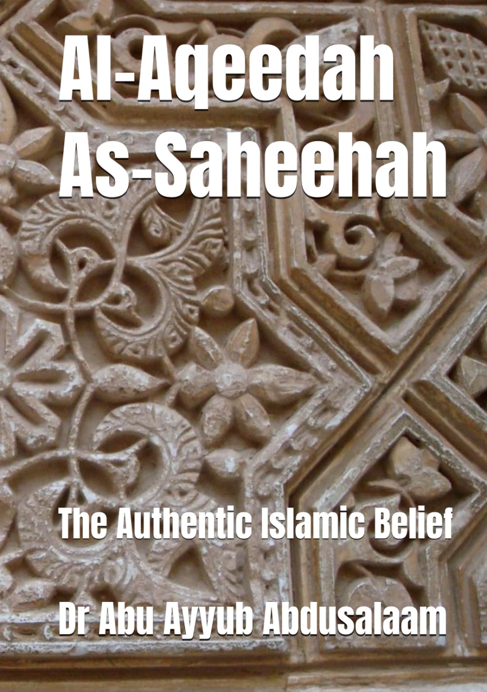 Al-Aqeedah As-Saheehah: The Authentic Islamic Belief: Abdusalaam, Dr ...