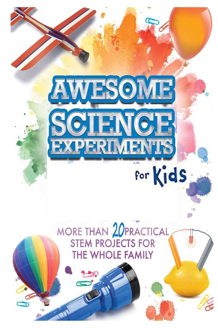 Buy Awesome Science Experiments for Kids: MORE 20 Fun STEM / STEAM ...