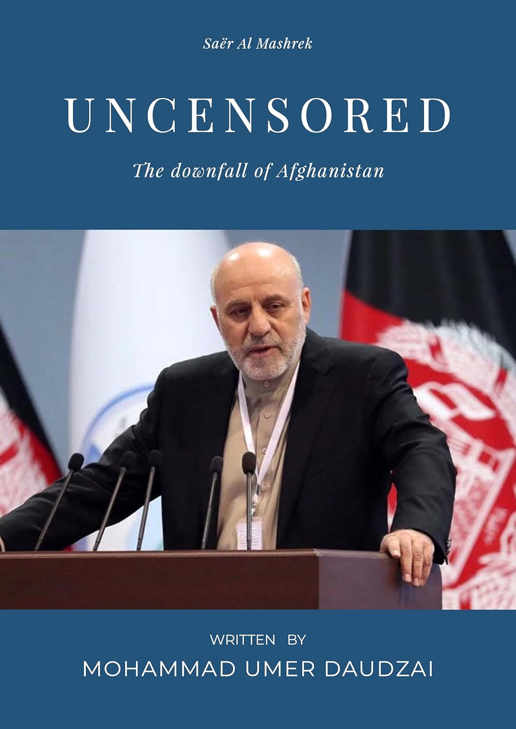 Uncensored The Downfall Of Afghanistan Ebook Daudzai Mohammad Umer Kindle Store
