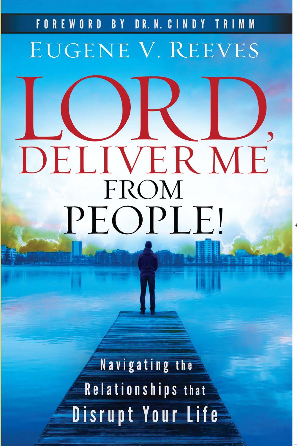 Lord, Deliver Me From People:Navigating the Relationships that Disrupt ...