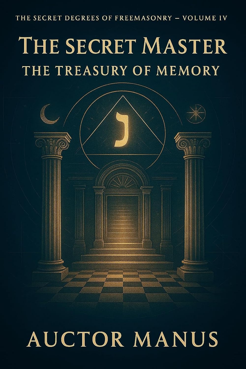 Masonic DEGREE IV, The Secret Master: The Treasury of Memory. The ...