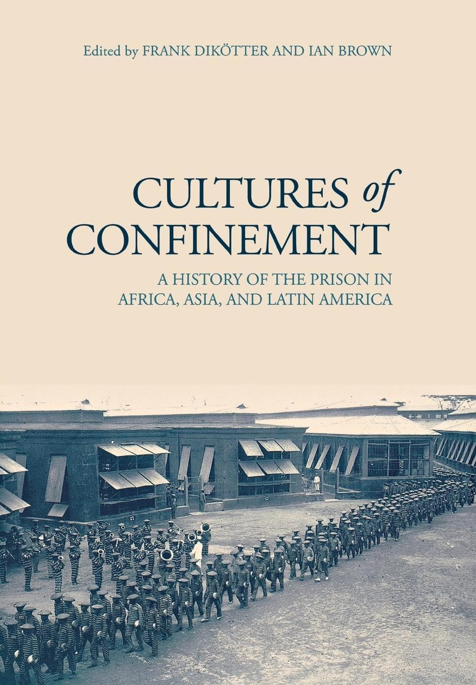 Cultures of Confinement: A History of the Prison in Africa, Asia, and ...